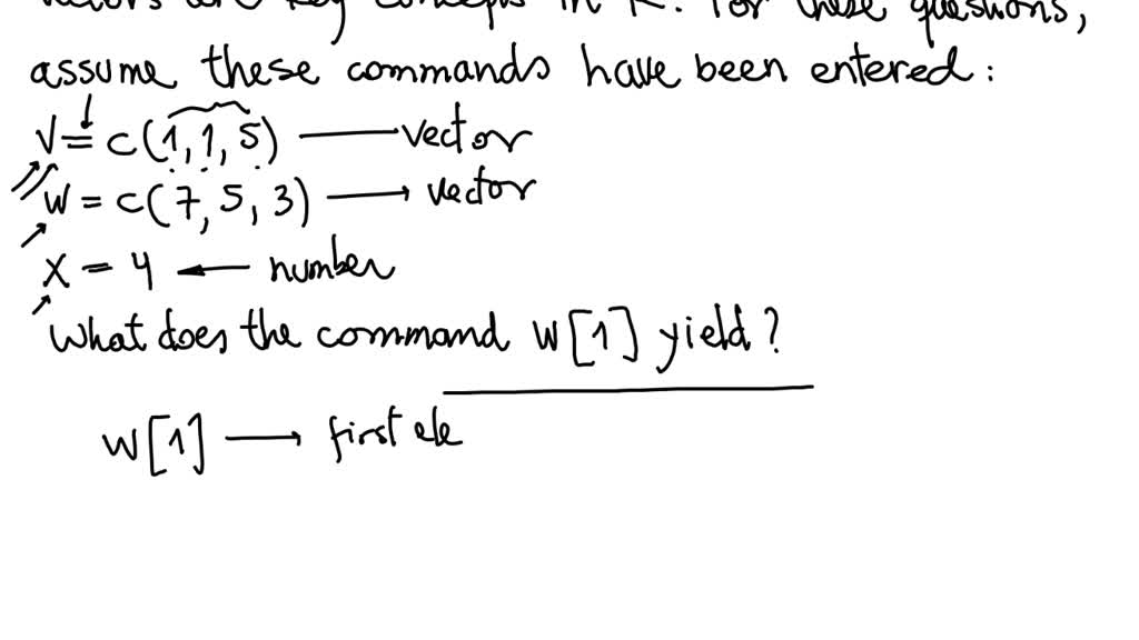 Vectors are a key concept in R. For these questions, assume these ...