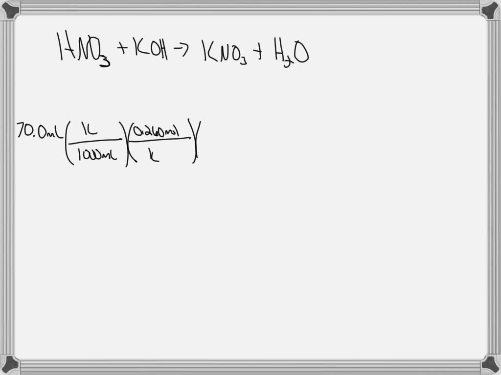 SOLVED: A volume of 70.0 mL of a 0.260 M HNO3 solution is titrated with 0.390 M KOH. Calculate ...