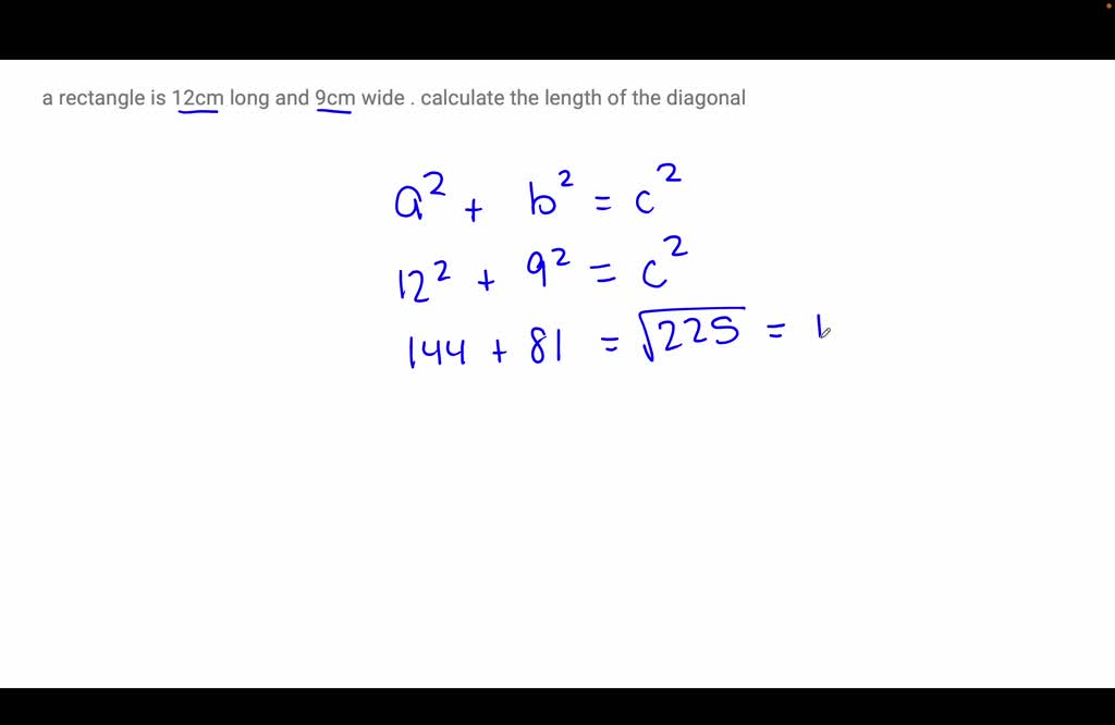 SOLVED: a rectangle is 12cm long and 9cm wide . calculate the length of ...