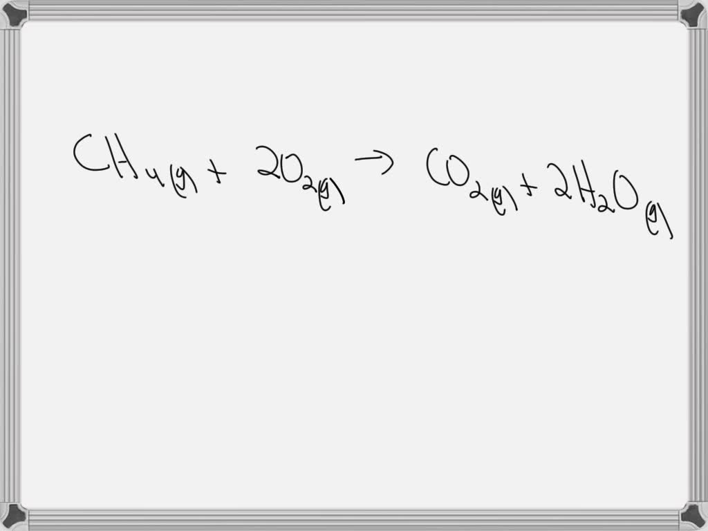 SOLVED: the reaction CH4(g) + 2O2(g)=CO2(g)+2H20(g) is what kind of ...
