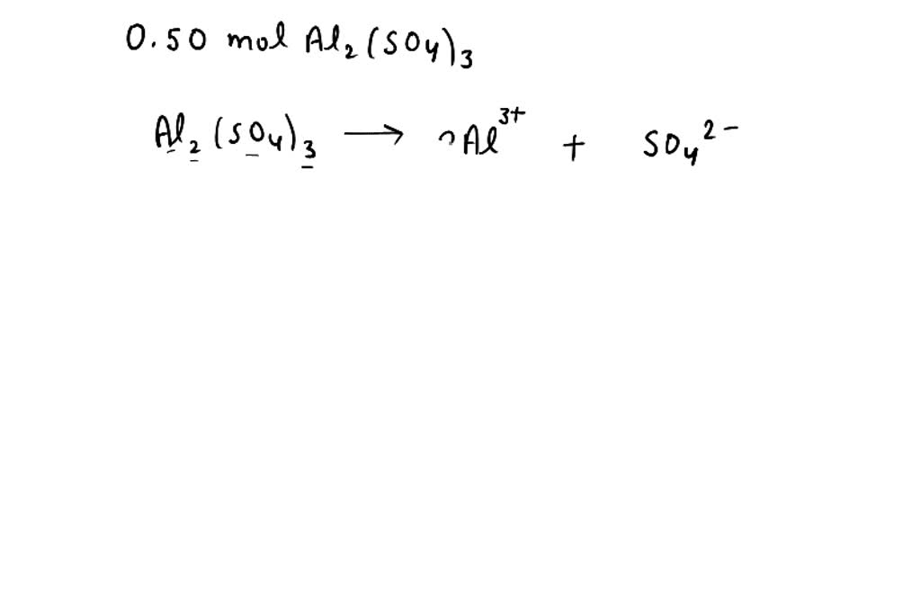 SOLVED: Calculate the moles cations in 50.0 mL of a 2.50 mM Al2(SO4)3.
