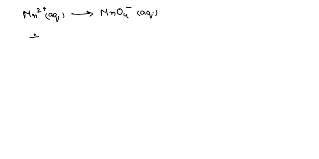 Write Mn2+ balanced half-reaction for the oxidation of manganese ion to ...