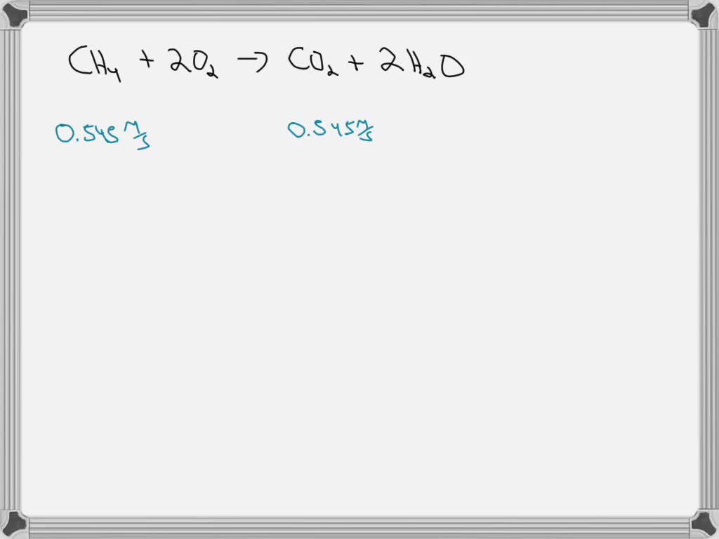 SOLVED: CH4 + 2O2 –> CO2 + 2H2O In this reaction, If the rate of ...