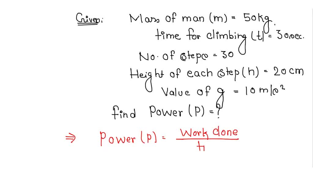 SOLVED: A man whose mass is 50 kg climbs up 30 steps of a stair in 30 s ...
