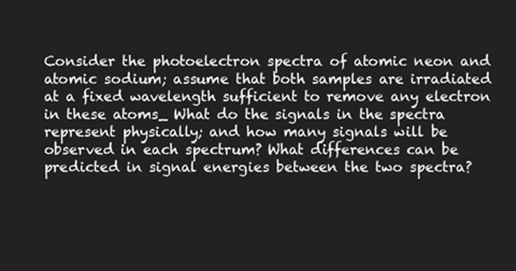 SOLVED: Consider the photoelectron spectra of atomic neon and atomic ...