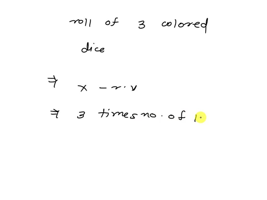 SOLVED: The random variable is three times the number of 1's facing on the dice. You roll three ...