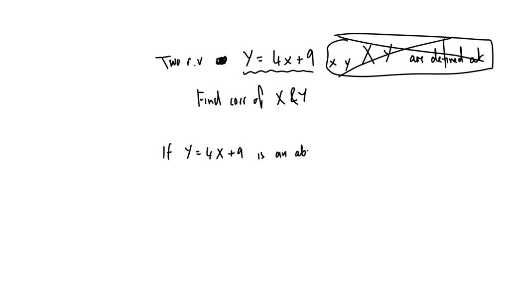 SOLVED: (b) Two random variables. Y = 4x+9 x y X and Y are defined at ...