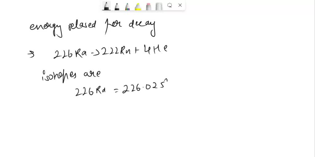 SOLVED: For the radioactive decay of radium, 226Ra â†’ 233Rn + ZHe ...