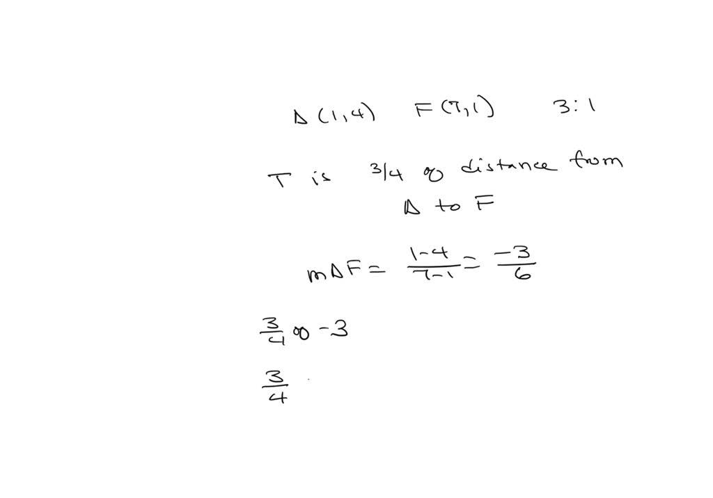 A point T on a segment with endpoints D (1, 4) and F (7, 1) partitions the segment in a 3:1 ...