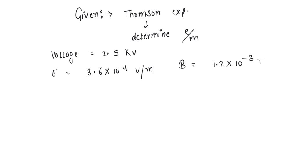 SOLVED: In Thomson experiment of finding e /m for electrons, beam of ...
