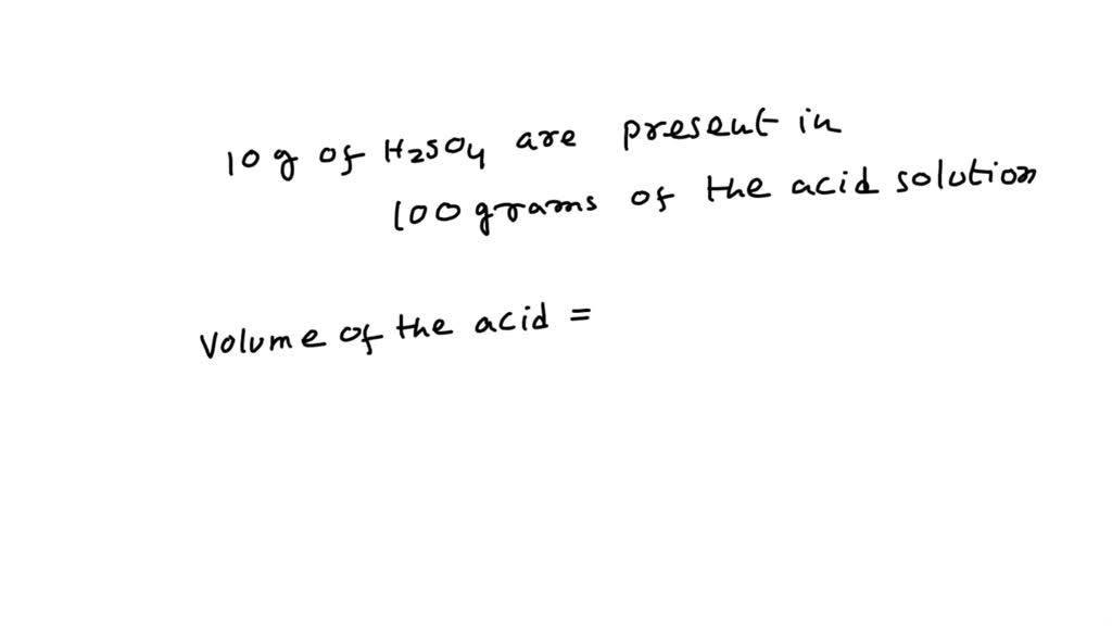 SOLVED: Calculate the molarity of a 10% aqueous solution of H2SO4 by mass if the density of the ...