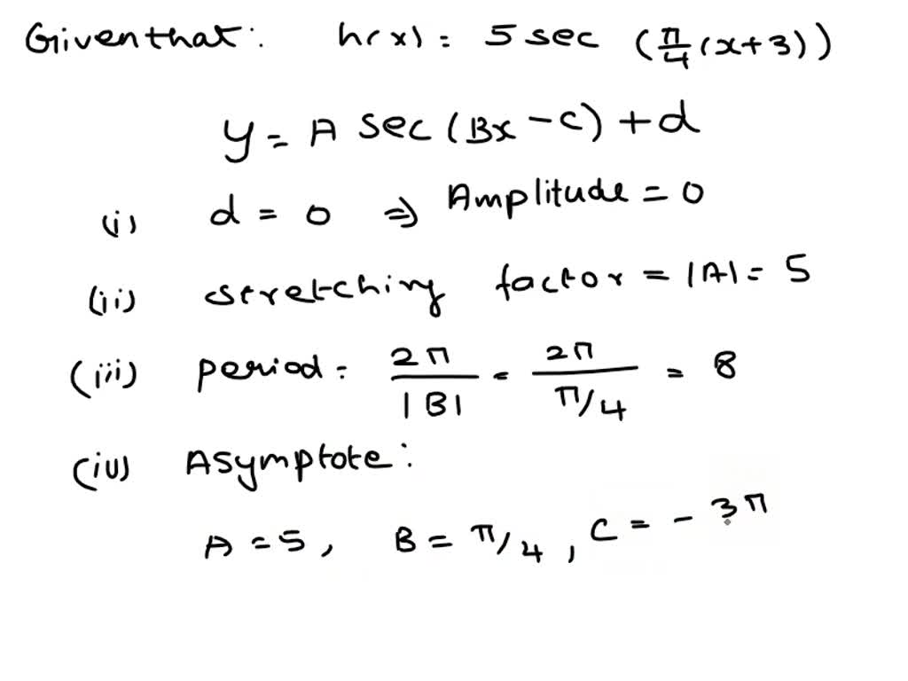 SOLVED: Sketch two periods of the graph of the function h(x)=5sec(π4(x+3)) . Identify the ...