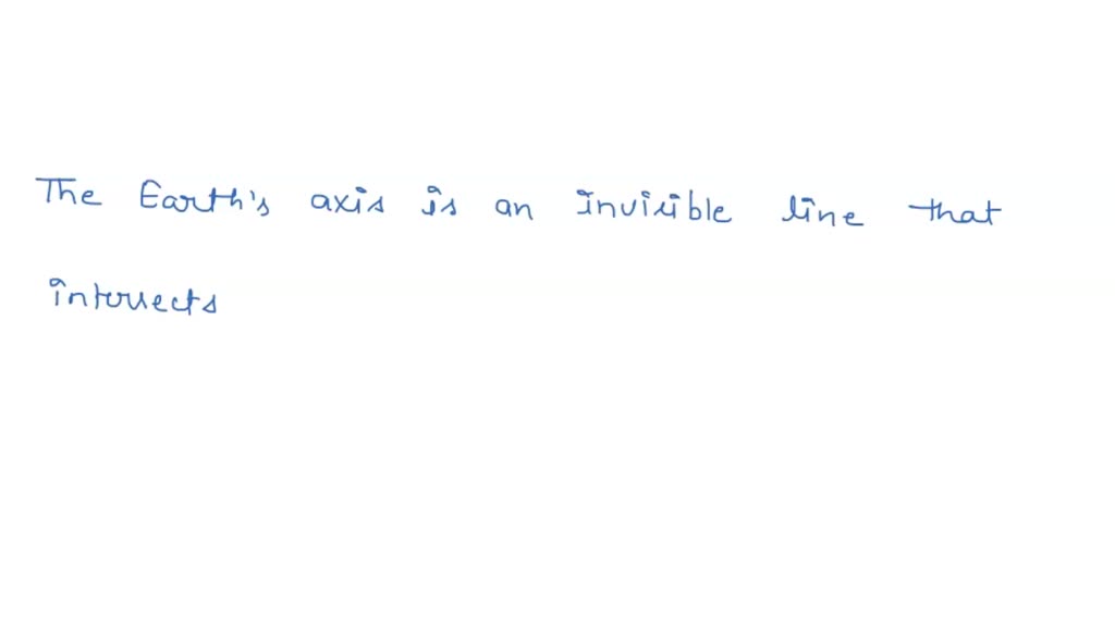 SOLVED: the axis of Earth is an imaginary line which makes an angle ...