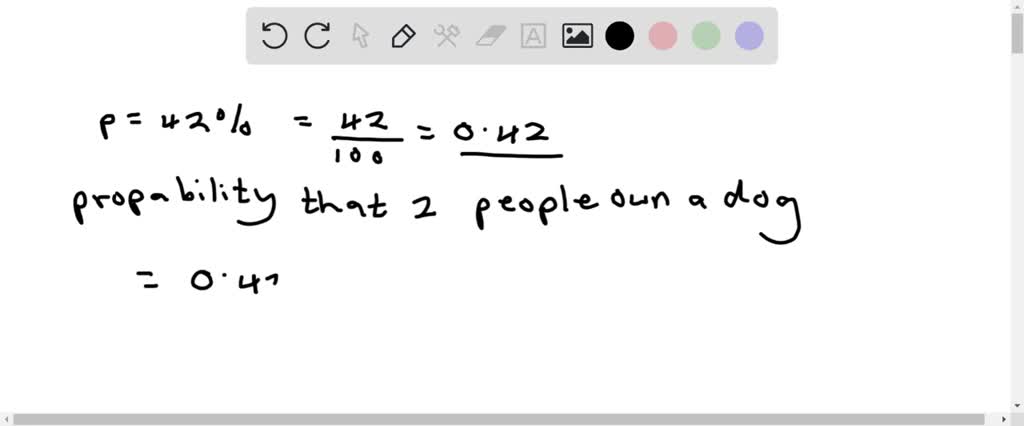 SOLVED: Suppose that 42% of people own dogs. If you pick two people at ...