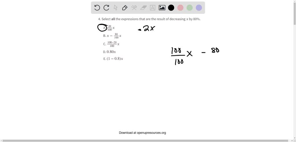 SOLVED:Select all the expressions that are the result of decreasing x by 80 %. A. (20)/(100) x B ...