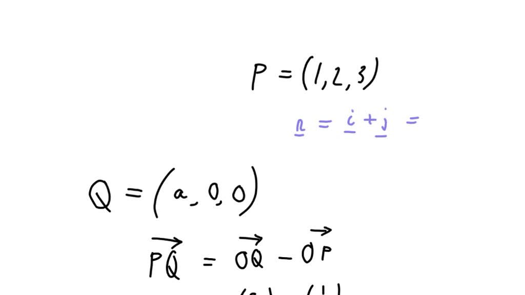 SOLVED:Given point P(1,2,3) and vector ð§=ð¢+ð£, find point Q on the x ... SOLVED:Given point P(1,2,3) and vector ð§=ð¢+ð£, find point Q on the x ...