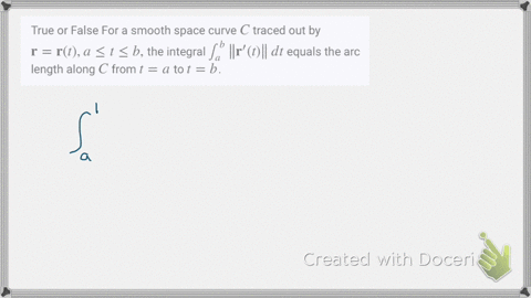 SOLVED:True or False For a smooth space curve C traced out by 𝐫=𝐫(t), a ≤t ≤b, the integral ∫a ...
