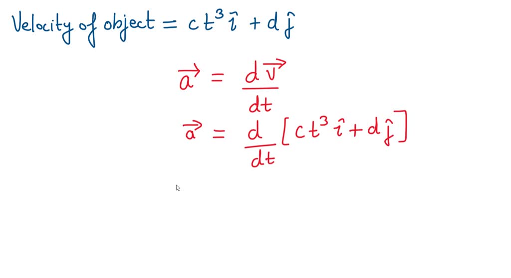 ⏩SOLVED:An object's velocity is v⃗=c t^3 +d , where t is time and c… | Numerade