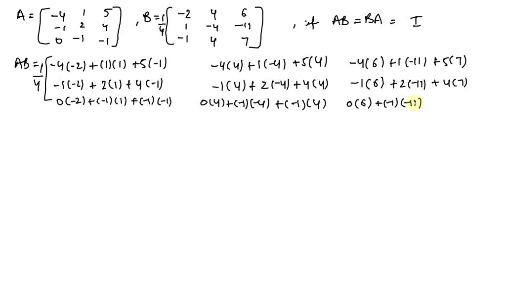 SOLVED:The Inverse of a Matrix, show that B is the inverse of A. A=[ -4 ...