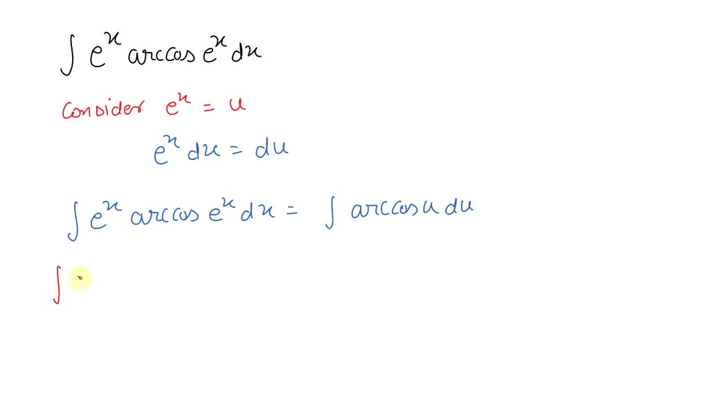 SOLVED:Use integration tables to find the integral. ∫e^x arccose^x d x