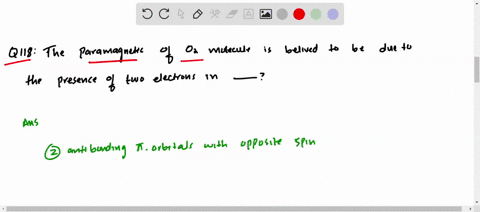 SOLVED:The paramagnetism of O2 molecule is believed to be due to the ...