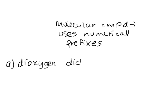 ⏩SOLVED:Give the proper formula for each name. a) dioxygen… | Numerade