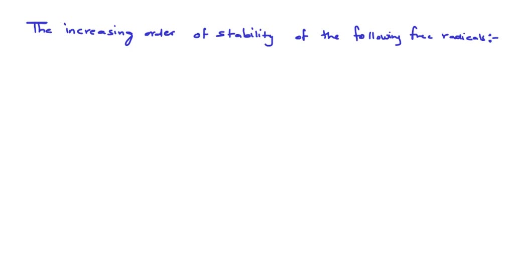 SOLVED:The increasing order of stability of the following free radicals ...