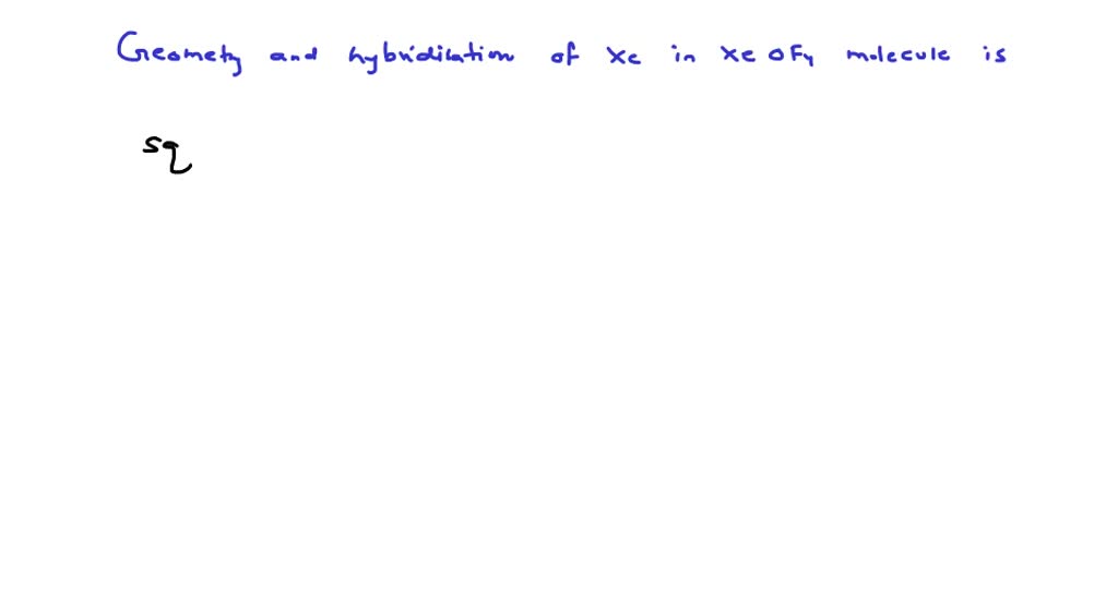 SOLVED:Geometry and hybridisation of Xe in XeOF4 molecule is (1) square ...