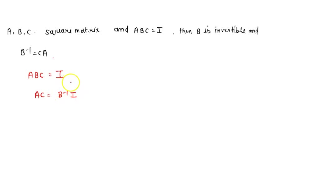 ⏩SOLVED:Prove that if A, B, and C are square matrices and A B C=I ... ⏩SOLVED:Prove that if A, B, and C are square matrices and A B C=I ...