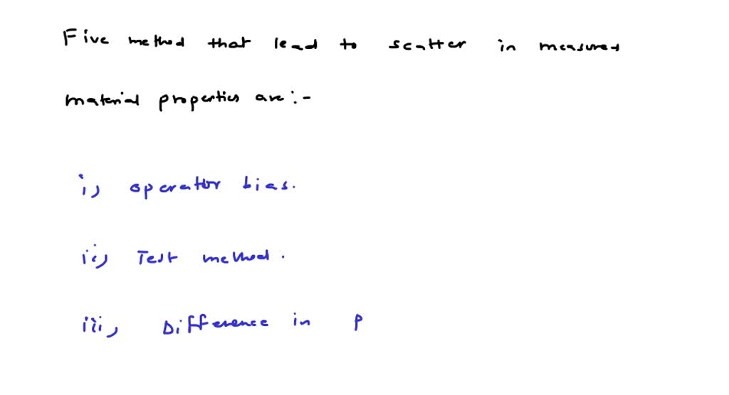 Cite five factors that lead to scatter in measured material properties ... Cite five factors that lead to scatter in measured material properties ...