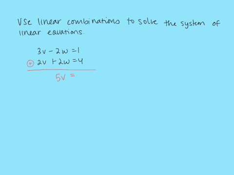 SOLVED:Use linear combinations to solve the system of linear equations. 3 v-2 w=1 2 v+2 w=4