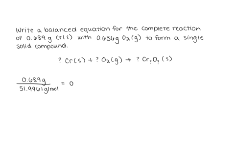 SOLVED: In an experiment, 0.689 g Cr(s) reacts completely with 0.636 g ...