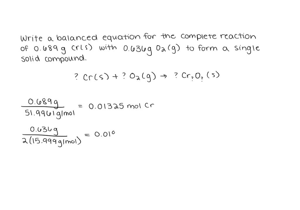 SOLVED: In an experiment, 0.689 g Cr(s) reacts completely with 0.636 g ...