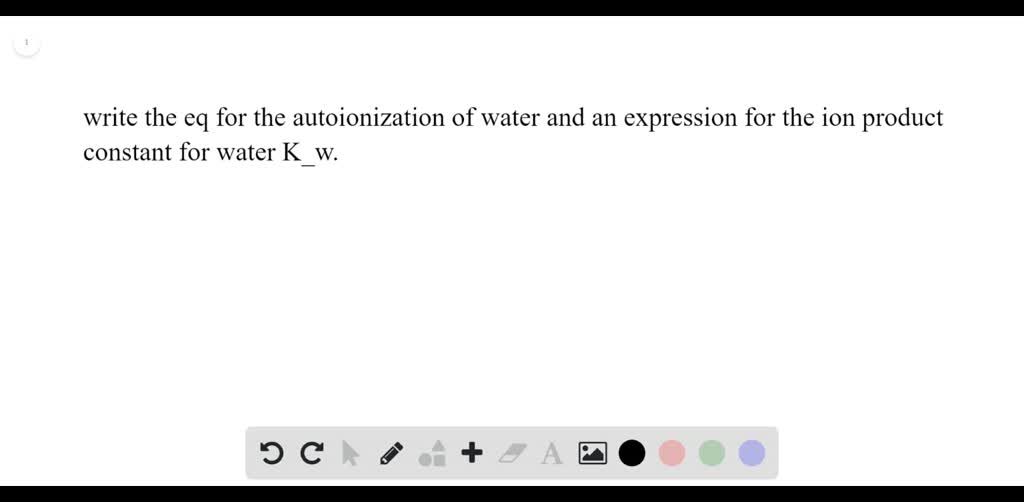 SOLVED:Write an equation for the autoionization of water and an ...