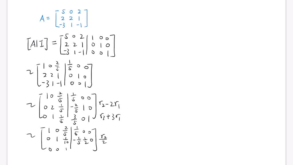 SOLVED:Find A^-1 by forming [A | I] and then using row operations to obtain [I | B], where A^-1 ...