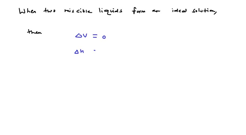 SOLVED:When two miscible liquids form an ideal solution, which of the thermodynamic properties ...