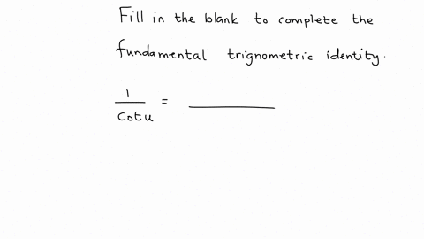 SOLVED: Fill in the blank to complete the fundamental trigonometric ...