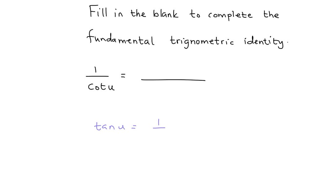SOLVED: Fill in the blank to complete the fundamental trigonometric ...