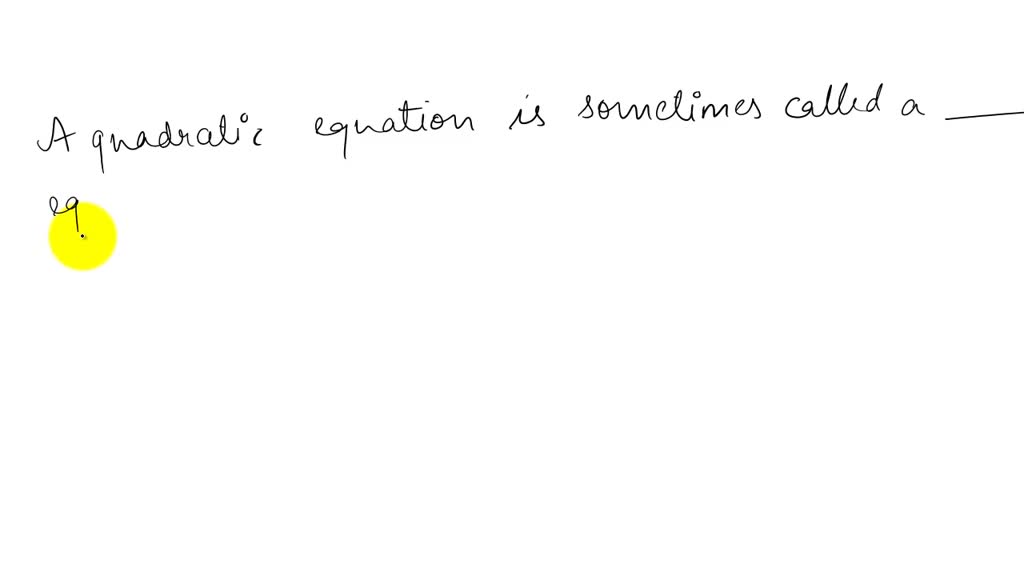A quadratic equation is sometimes called a equation. (a) first-degree ...