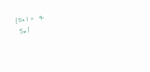 ⏩SOLVED:Solve. |5 x|=4 | Numerade