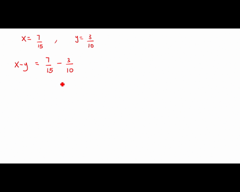 SOLVED:Evaluate the variable expression x-y for the given values of x and y. x=(7)/(15), y=(3)/(10)