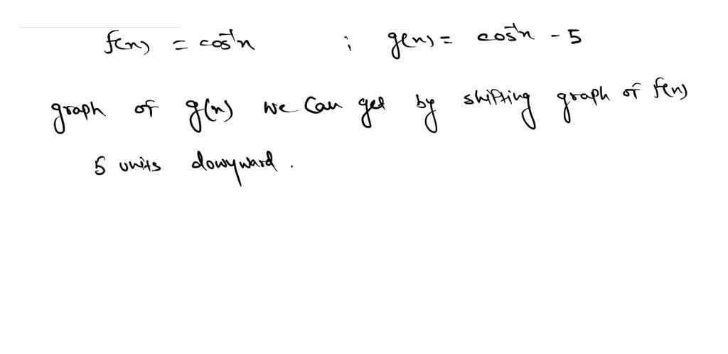 SOLVED:Compare the graph of the function with the graph of f(x)=arccosx. g(x)=arccosx-5