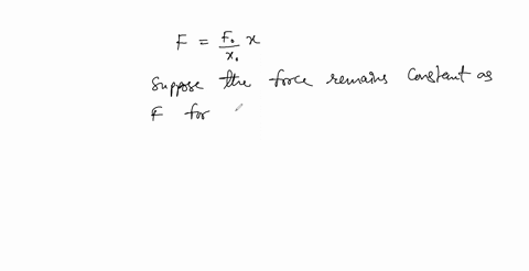 SOLVED: A force pointing in the x -direction is given by F=F0(x / x0 ...