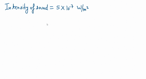 ⏩SOLVED:A sound has an intensity of 5.0 ×10^-7 W / m^2. What is its ...
