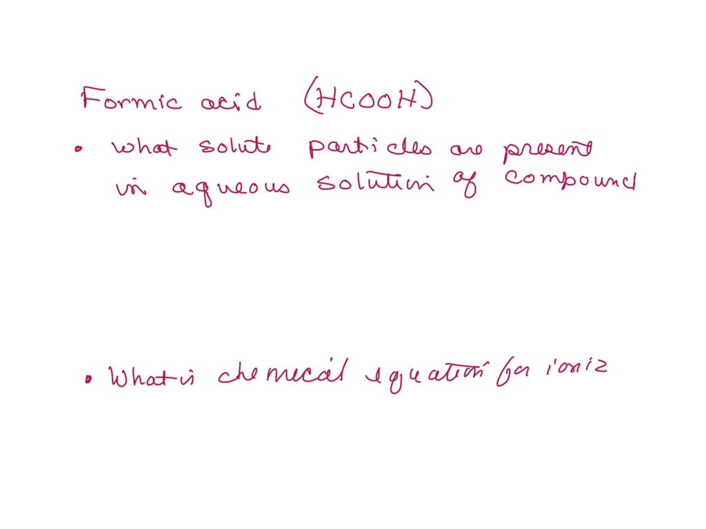 El ácido fórmico, HCOOH, es un electrolito débil. ¿Qué partículas del ...