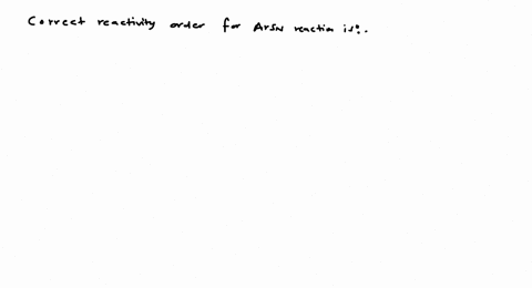 SOLVED: 0Identify correct reactivity order for ArSN reaction | Numerade