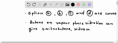 SOLVED:Butane on vapour phase nitration can give (a) 2 -nitrobutane (b ...