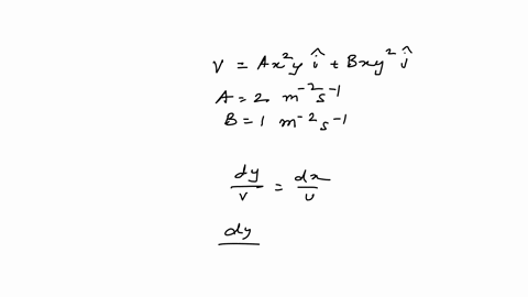 SOLVED:For the velocity field V⃗=A x^2 y i+B x y^2 j, where A=2 m^-2 s^-1 and B=1 m^-2 s^-1, and ...