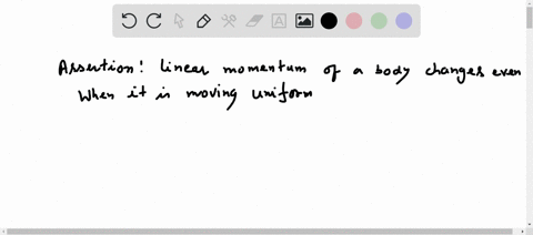 SOLVED: Assertion: Linear momentum of a body changes even when it is moving uniformly in a ...