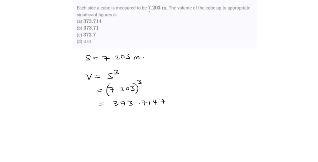 SOLVED:Each side a cube is measured to be 7.203 m. The volume of the ...